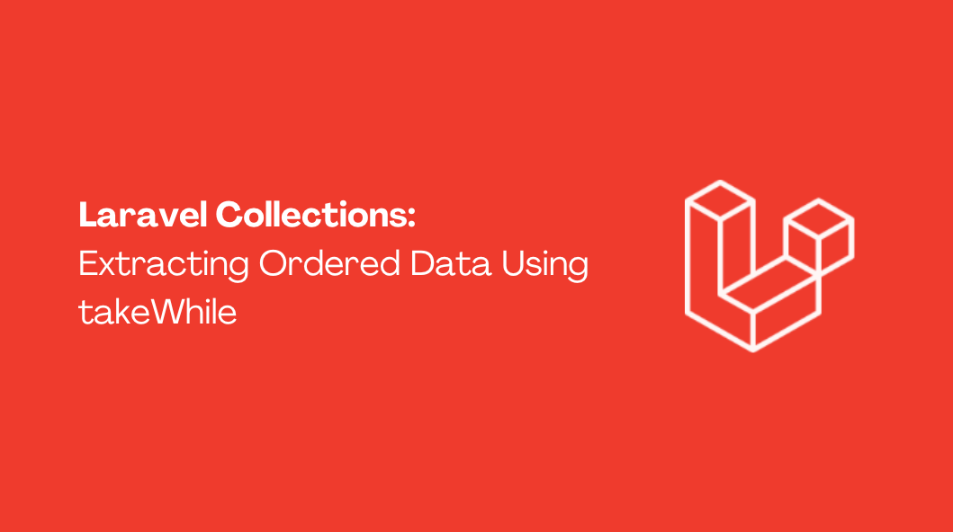 Laravel Collections: Extracting Ordered Data Using takeWhile | by I Nyoman Jyotisa | Medium