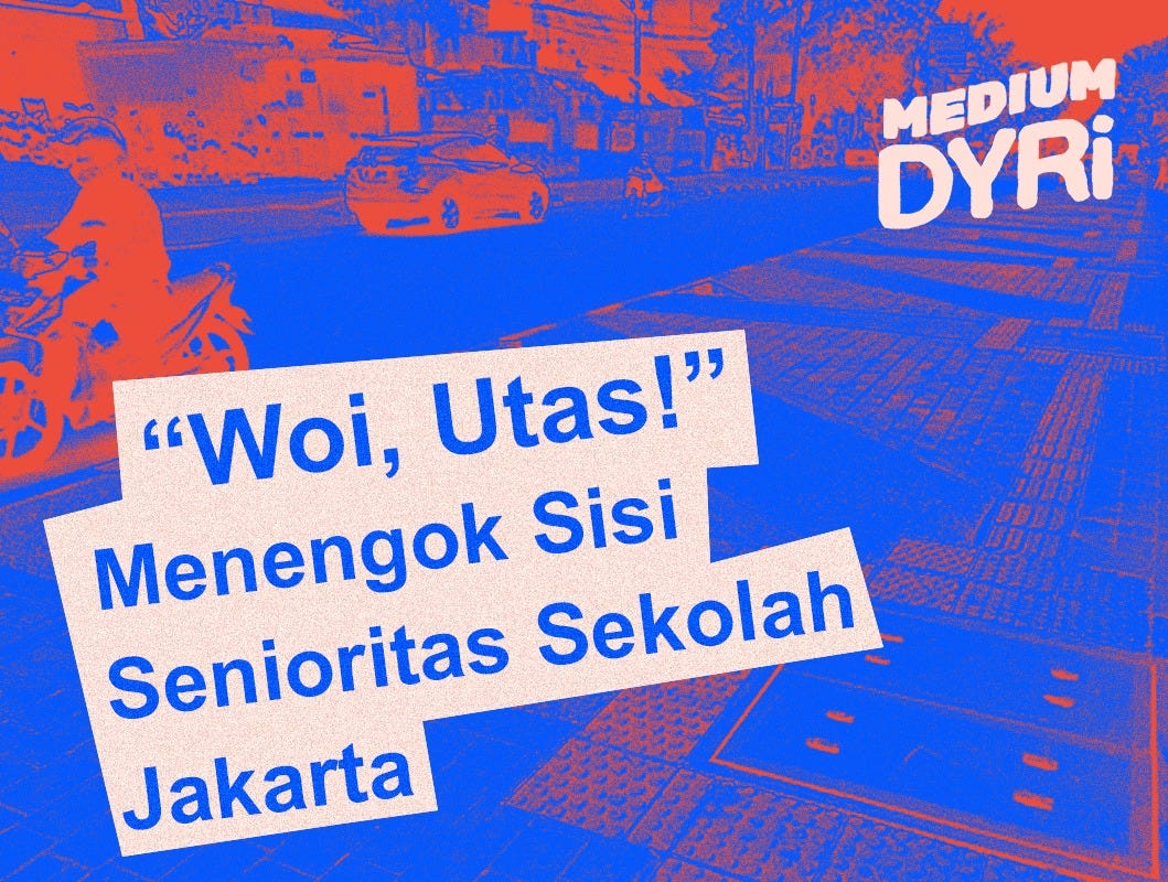 “Woi, Utas!”: Menengok Sisi Senioritas Sekolah Jakarta | by DYRi Media | Medium