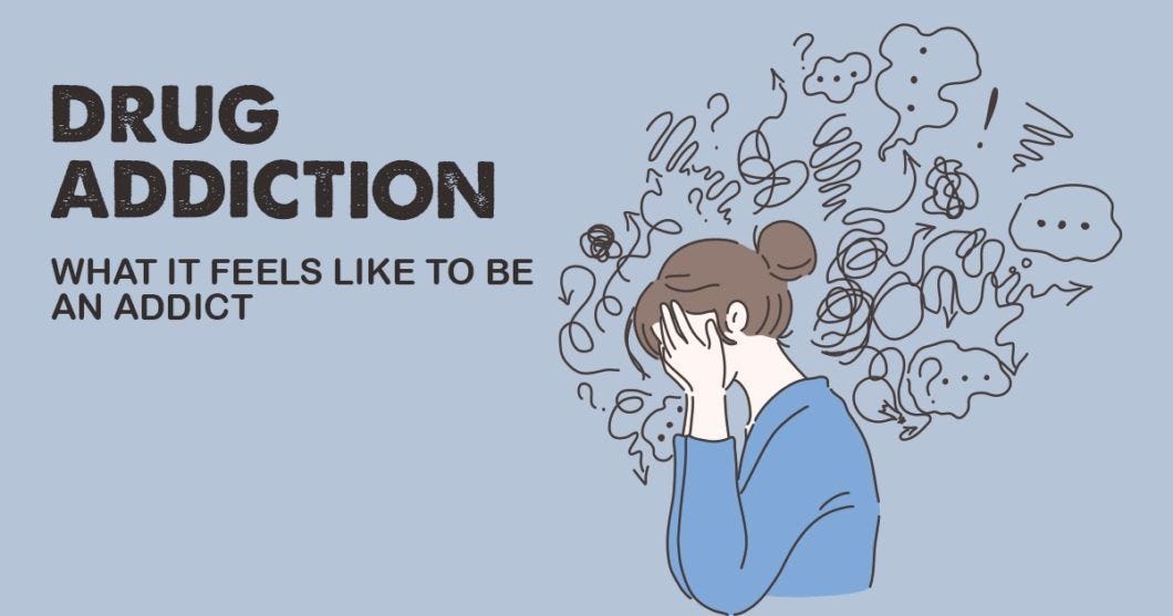 What Drug Addiction Feels Like. So many of us are affected by drug ...