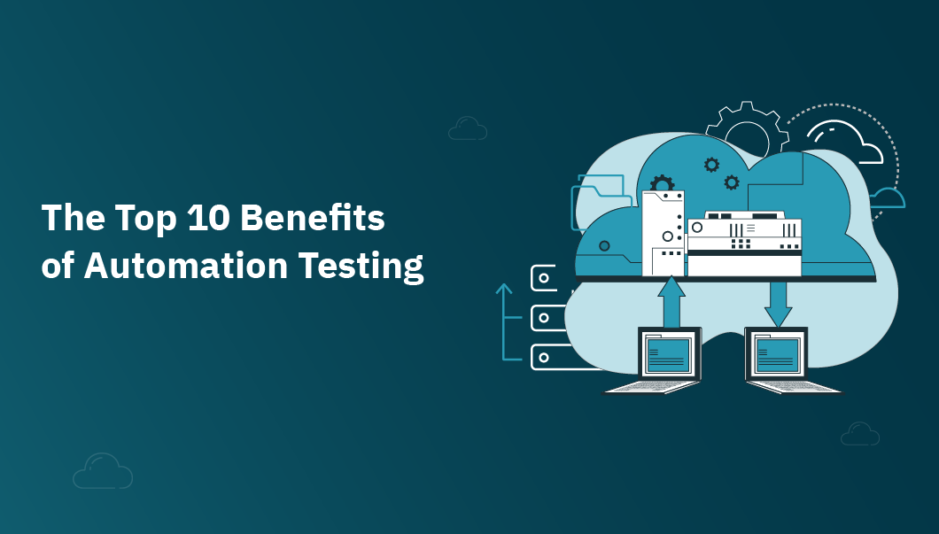 Top Top 10 Benefits Of Automation Testing By Opkey Medium