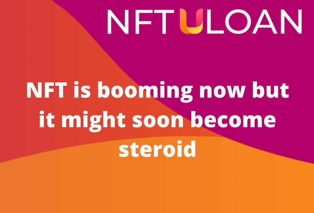 NFT is booming now but it might soon become steroid | by NFTuloan | Medium