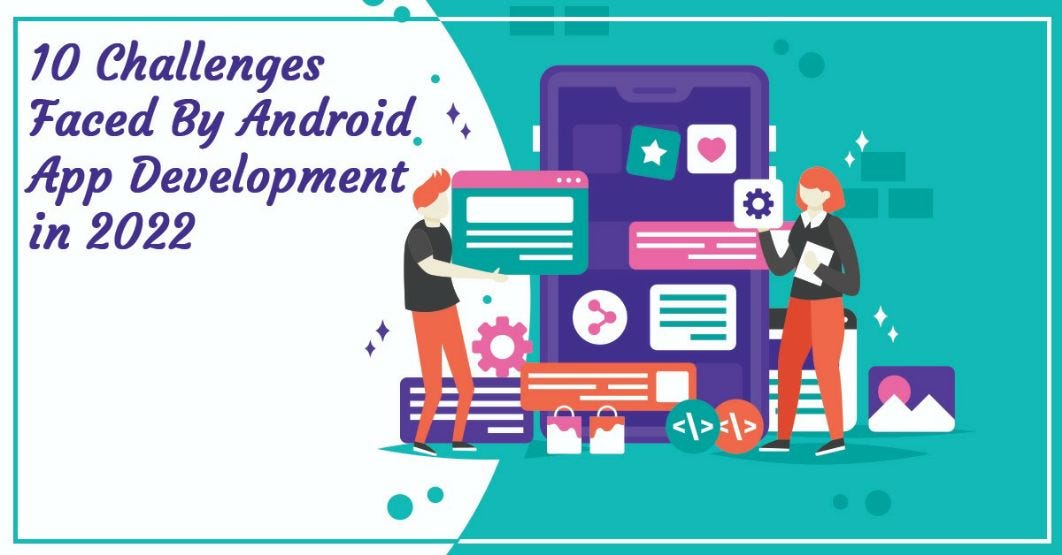 10 Challenges Faced by Android App Development in 2022 | by software ...