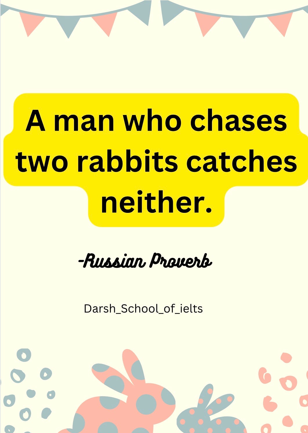 A well-said Russian Proverb ‘ a man who chases two rabbits, catches ...