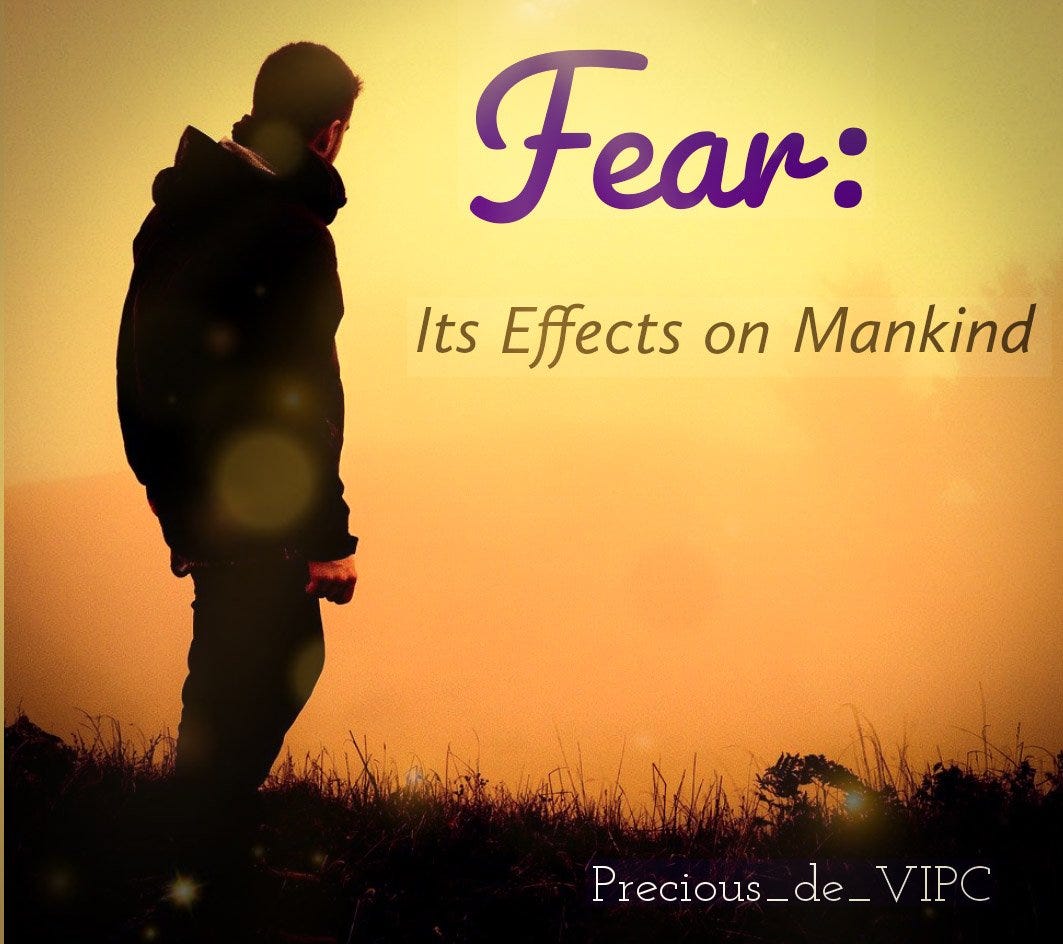 FEAR: ITS EFFECTS ON MANKIND. If there is one thing that we need to ...