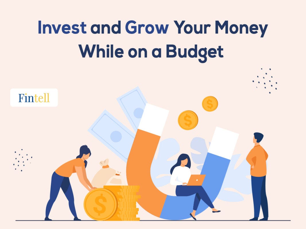 How to Invest and Grow Your Money While on a Budget | by Fintell Inc ...