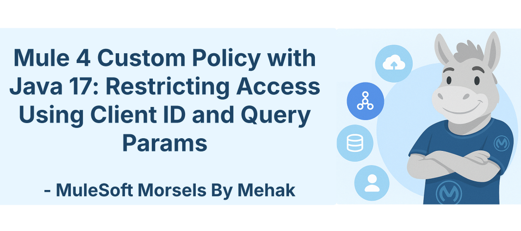 Mule 4 Custom Policy with Java 17: Restricting Access Using Client ID and Query Params | by ...