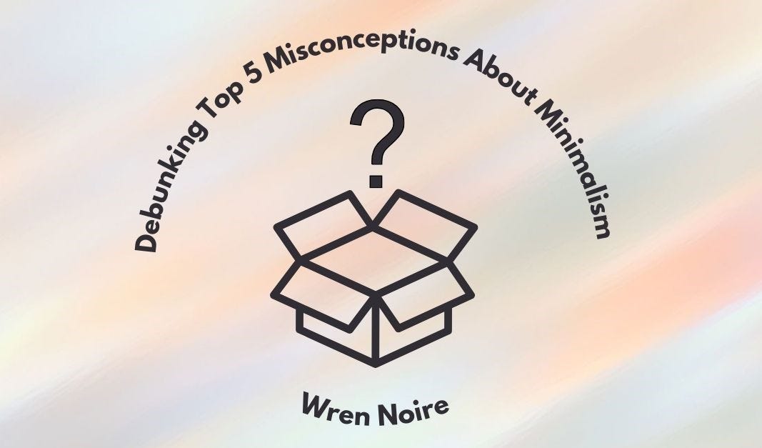 Debunking the Top 5 Misconceptions About Minimalism | by Wren Noire ...