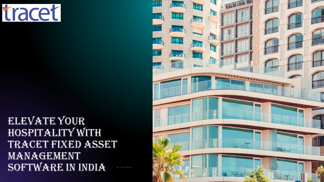 Elevate Your Hospitality with Tracet Fixed Asset Management Software in ...