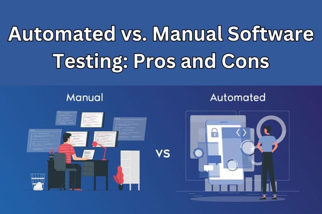 Automated vs. Manual Software Testing: Pros and Cons | by archijain931 ...