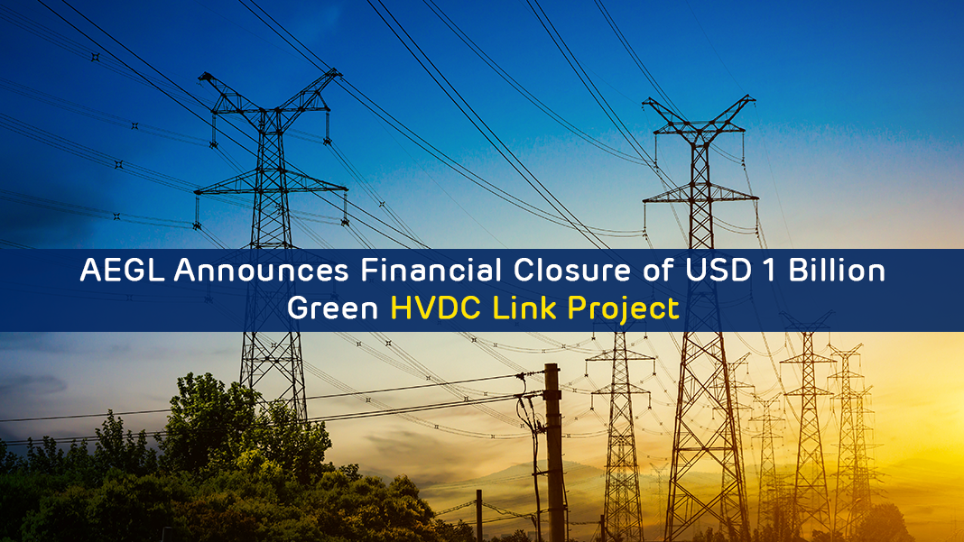 AEGL Announces Financial Closure of USD 1 Billion Green HVDC Link ...