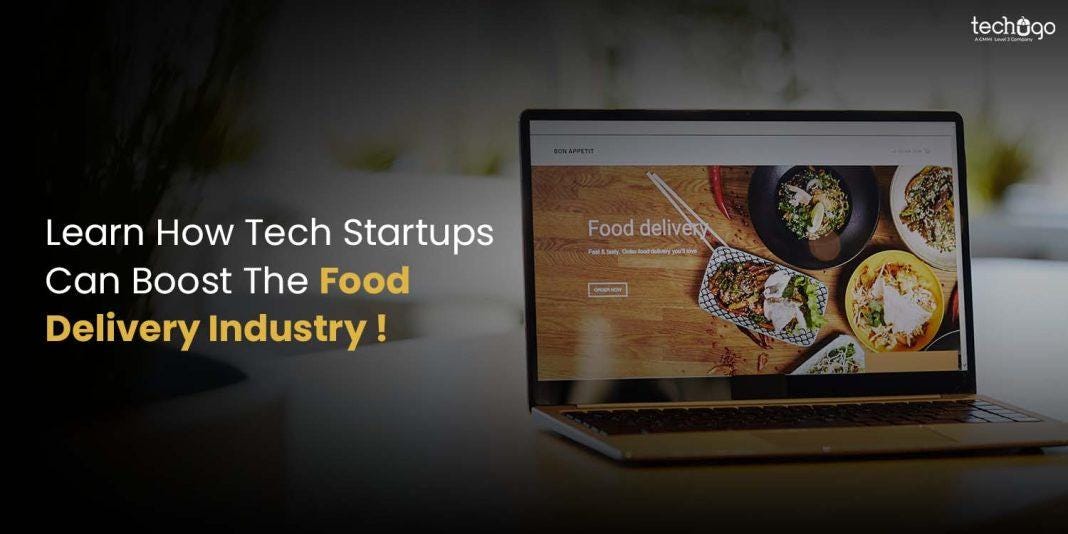 Learn How Tech Startups Can Boost The Food Delivery Industry ...