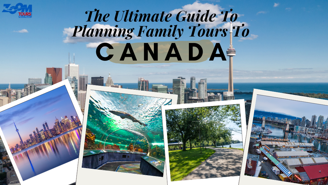 The Ultimate Guide To Planning Family Tours To Canada | by Zoom Tours ...