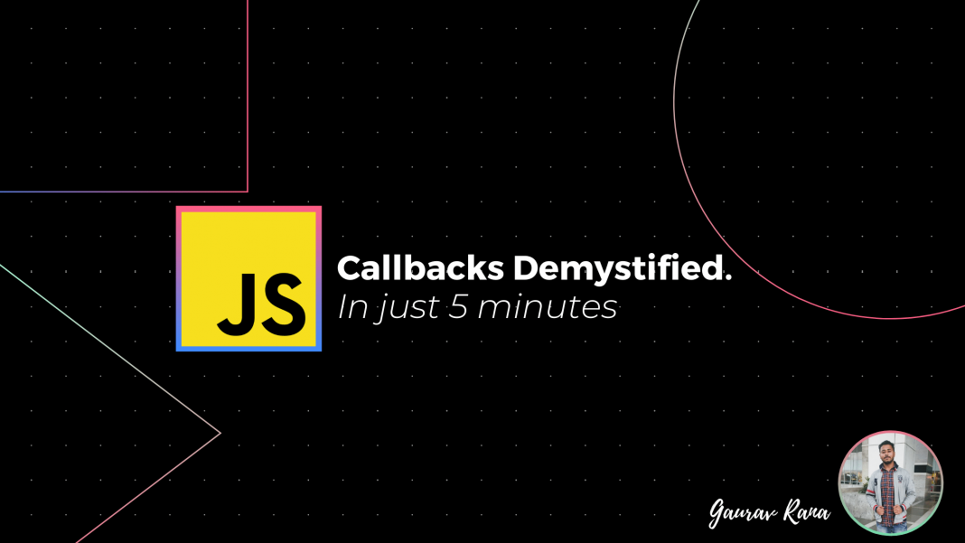 JavaScript Callbacks DeMystified. Introduction | by Gaurav Rana | JavaScript in Plain English