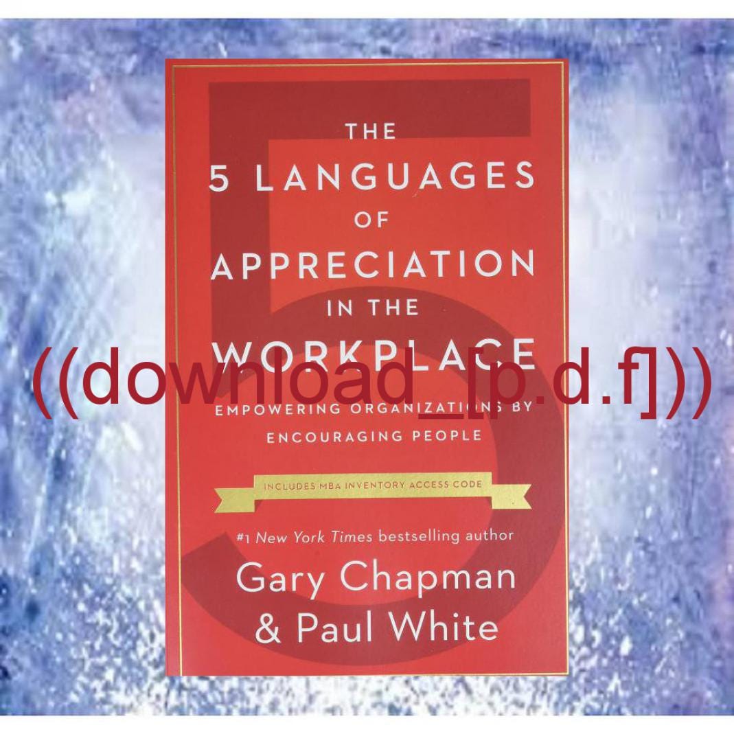 (^PDF/READ)->DOWNLOAD The 5 Languages of Appreciation in the Workplace ...