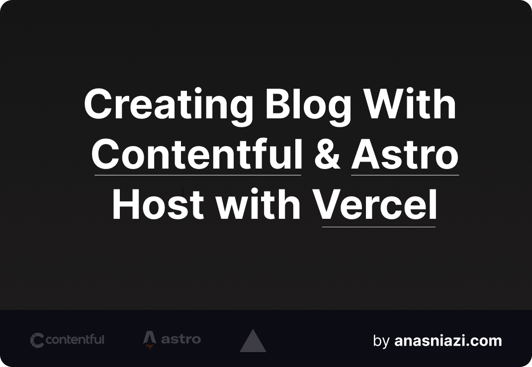 Create a blog with Astro, Contentful & Host with Vercel (All Free) | by Anas Niazi | Medium