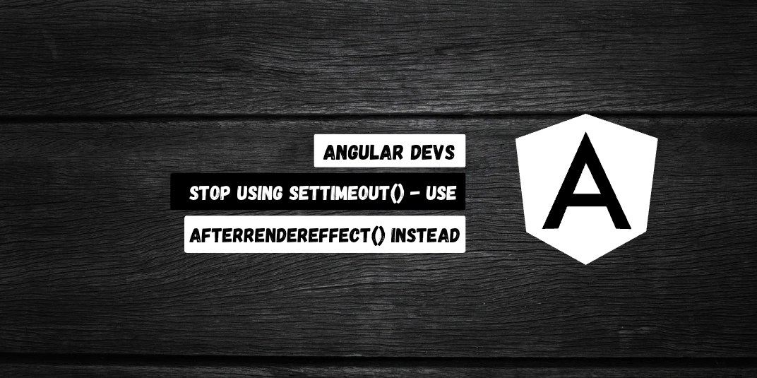Angular Devs: Stop Using setTimeout() — Use afterRenderEffect() Instead | by Angular_with_Awais ...