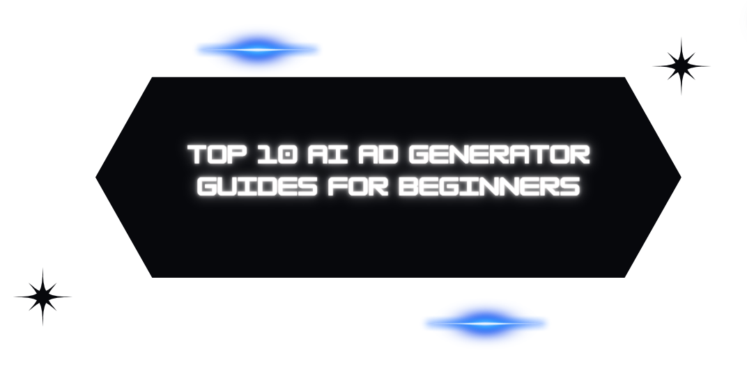 Top 10 AI Ad Generator Guides for Beginners | by Palak Gupta | Apr ...