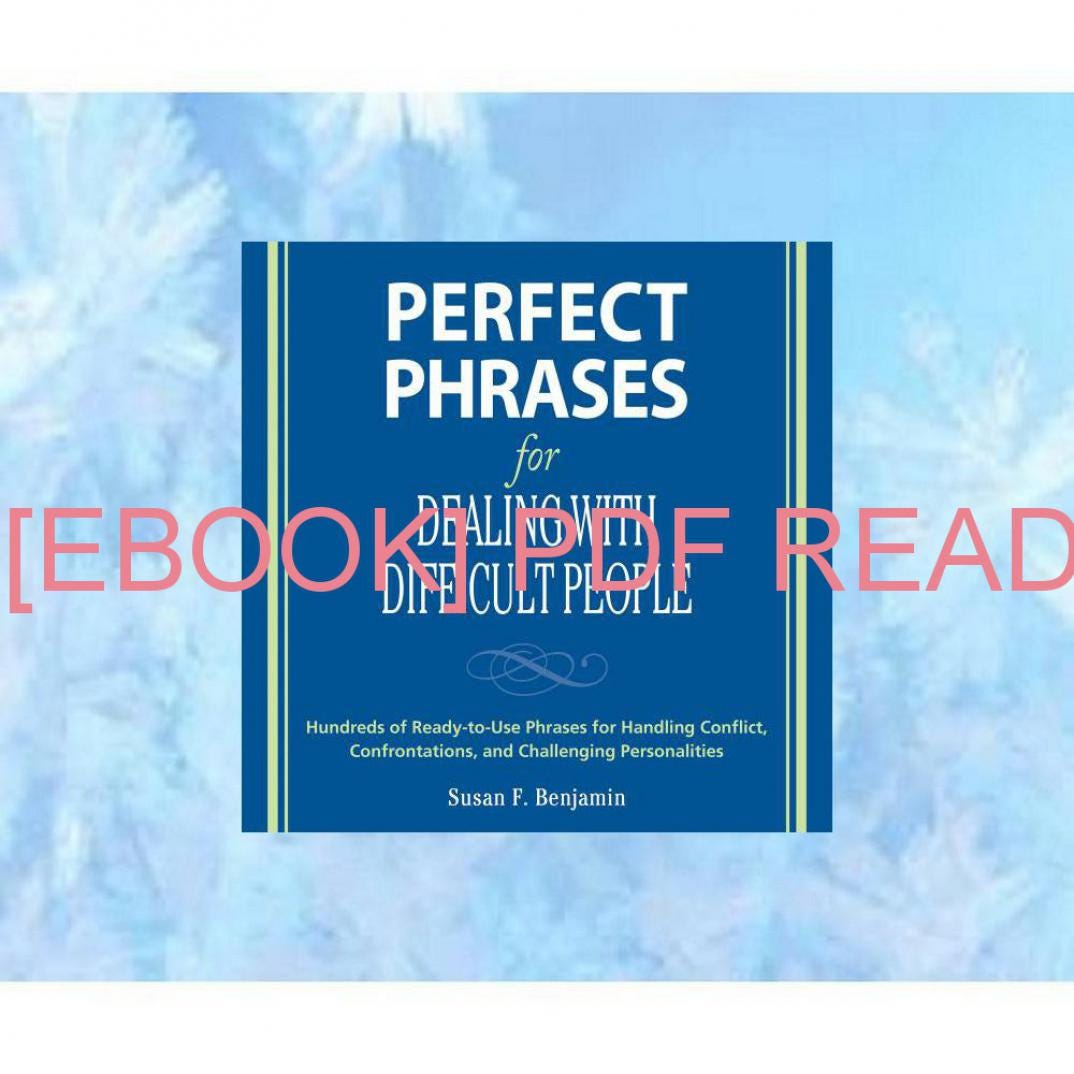 READ [EBOOK PDF] Perfect Phrases for Dealing with Difficult People ...