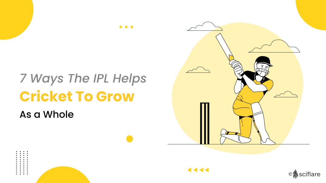 7 WAYS THE IPL HELPS CRICKET TO GROW AS A WHOLE | by Davidwyatt | Medium