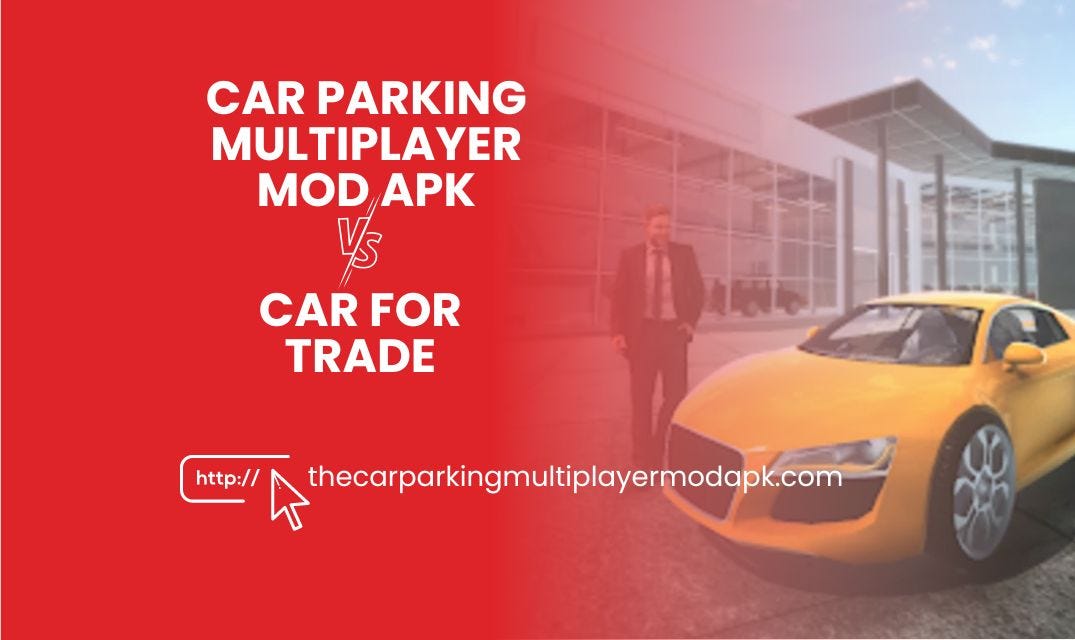 Car Parking Multiplayer MOD APK vs. Car For Trade - Richardfreeman - Medium