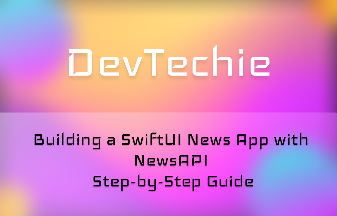 Building A Swiftui News App With Newsapi Step By Step Guide By