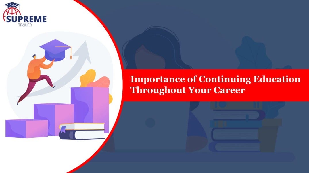 Importance of Continuing Education throughout your Career | by ...