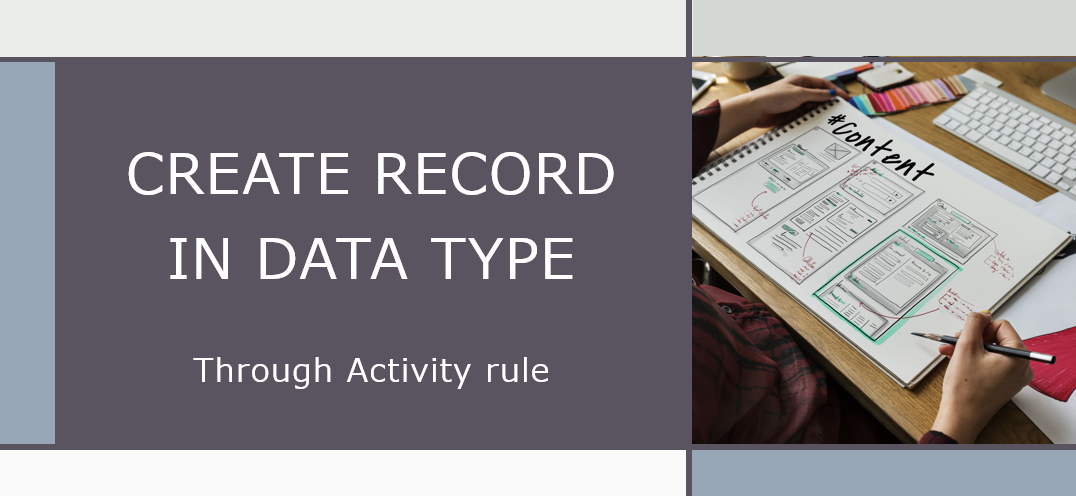 Create record in Data Type via Activity in Pega | Medium