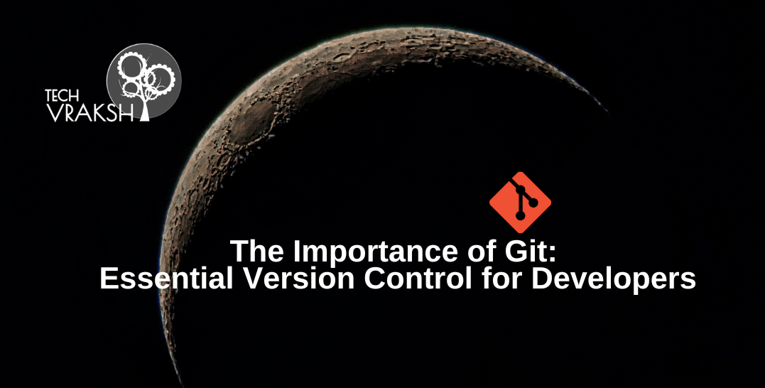 The Importance of Git: Essential Version Control for Developers | by Srashti Jain | TechVraksh ...