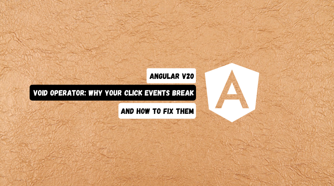 Angular v20 void Operator: Why Your Click Events Break and How to Fix ...