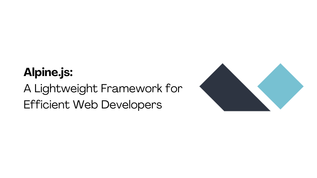 Alpine.js: A Lightweight Framework for Efficient Web Developers | by I ...