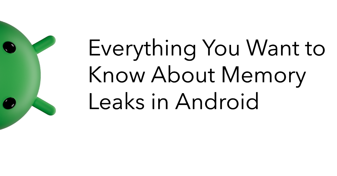 Everything You Want to Know About Memory Leaks in Android | by Sandeep Kella | Medium