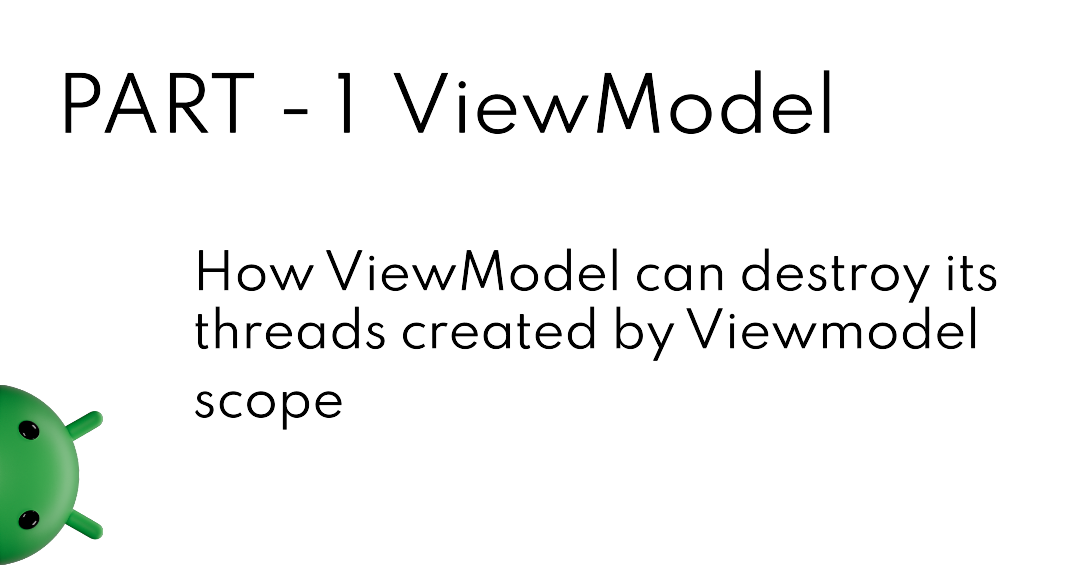ViewModel Part -1 How ViewModel can destroy its threads created by Viewmodel scope | by Sandeep ...