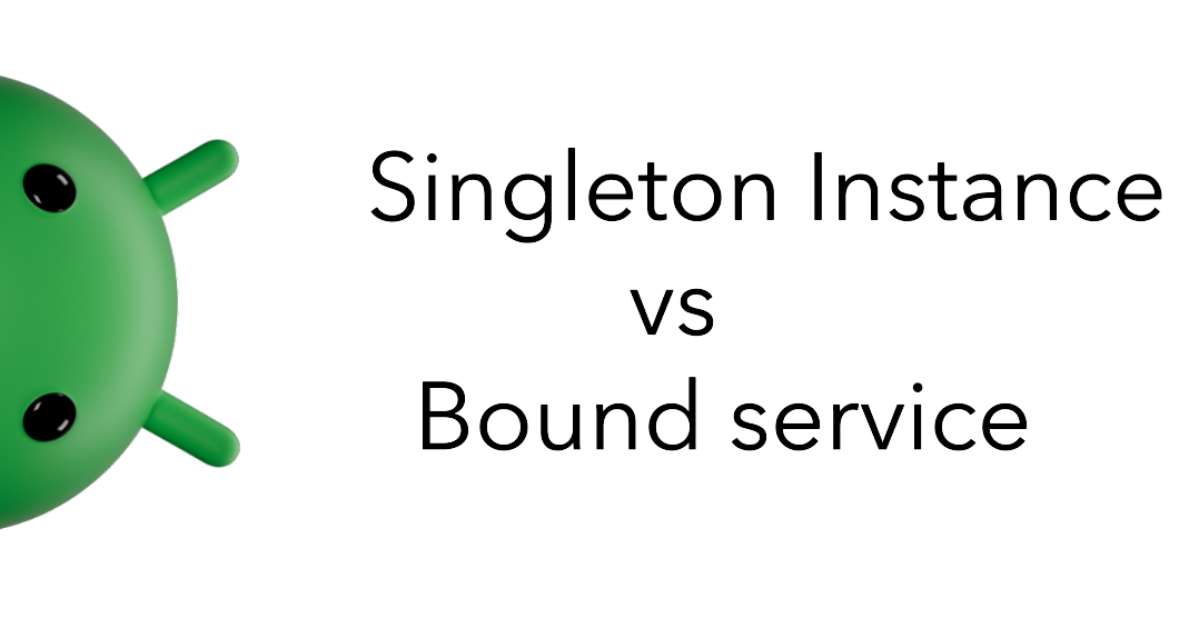 Singleton Instance vs Bound Service | by Sandeep Kella | May, 2024 | Medium