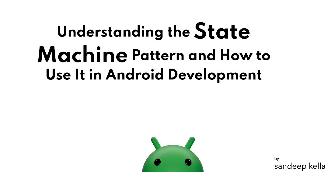 Understanding the State Machine Pattern and How to Use It in Android Development | by Sandeep ...