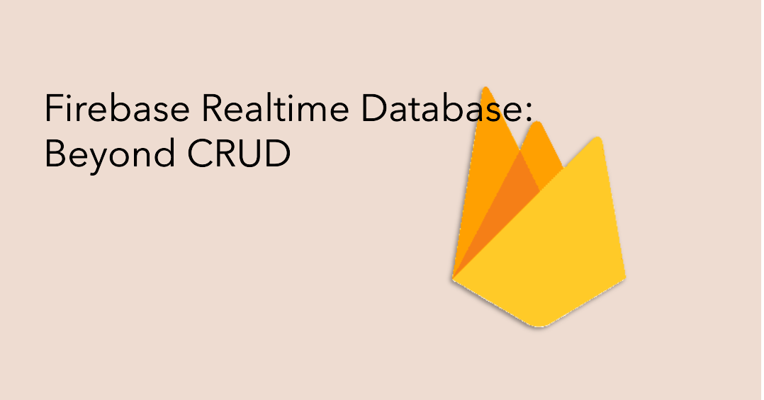 Firebase Realtime Database: Beyond CRUD — Advanced Techniques for Power Users | by Sandeep Kella ...