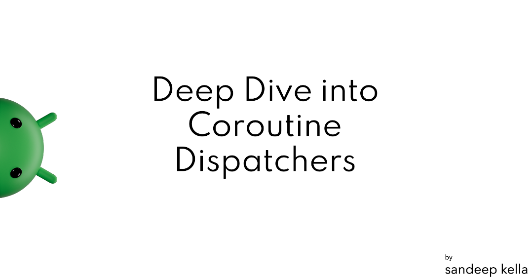 Deep Dive into Coroutine Dispatchers in Kotlin | by Sandeep Kella | Dev Genius