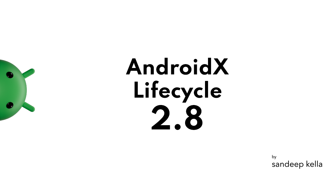 What’s New in AndroidX Lifecycle 2.8 | by Sandeep Kella | Dev Genius