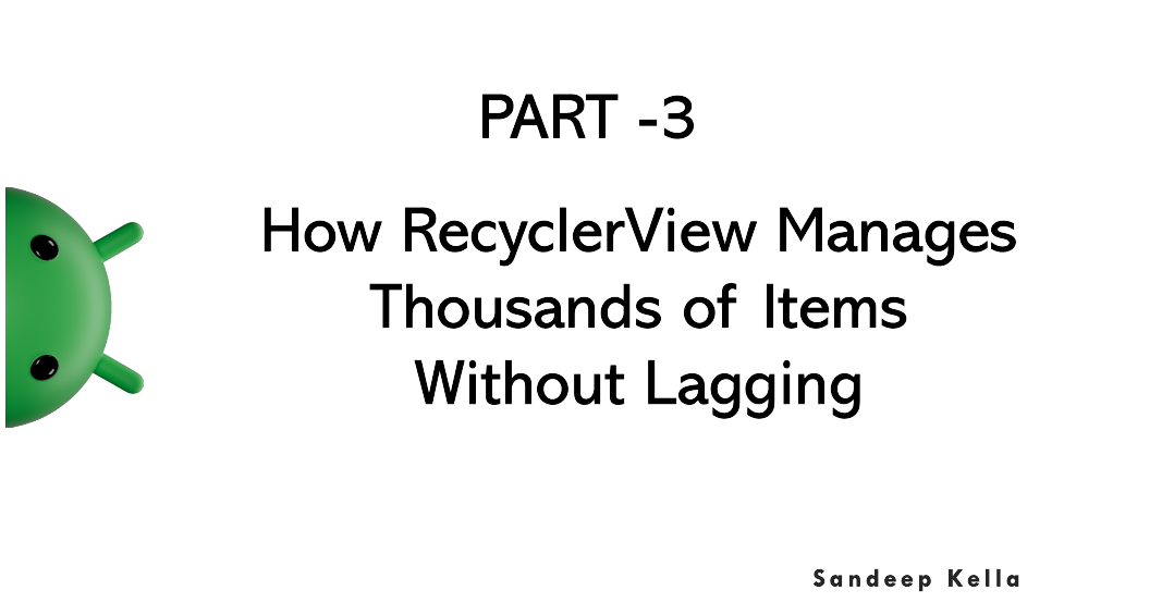 How RecyclerView Manages Thousands of Items Without Lagging: Part 3 | by Sandeep Kella | Medium