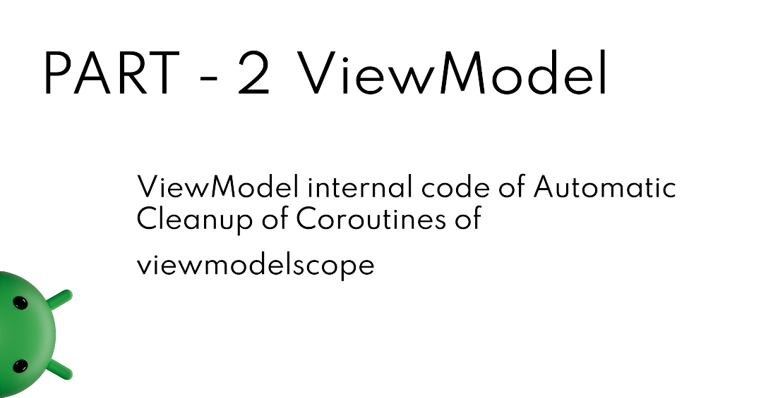 Part — 2 ViewModel internal code of Automatic Cleanup of Coroutines of viewmodelscope | by ...