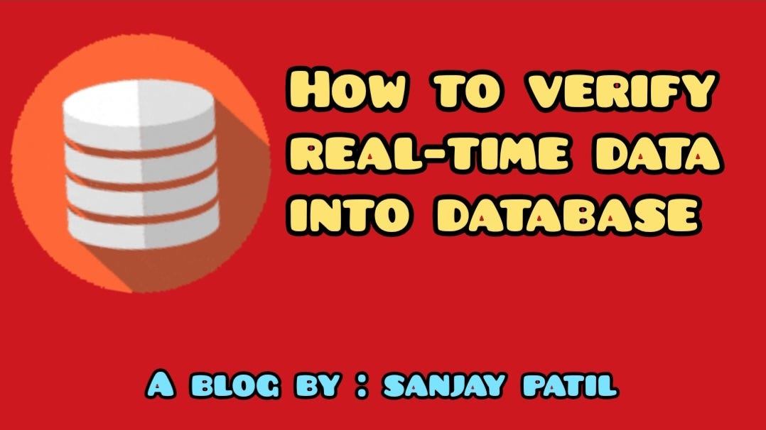 How to verify real time data into database | by Sanjay Patil | Nov, 2023 | Medium