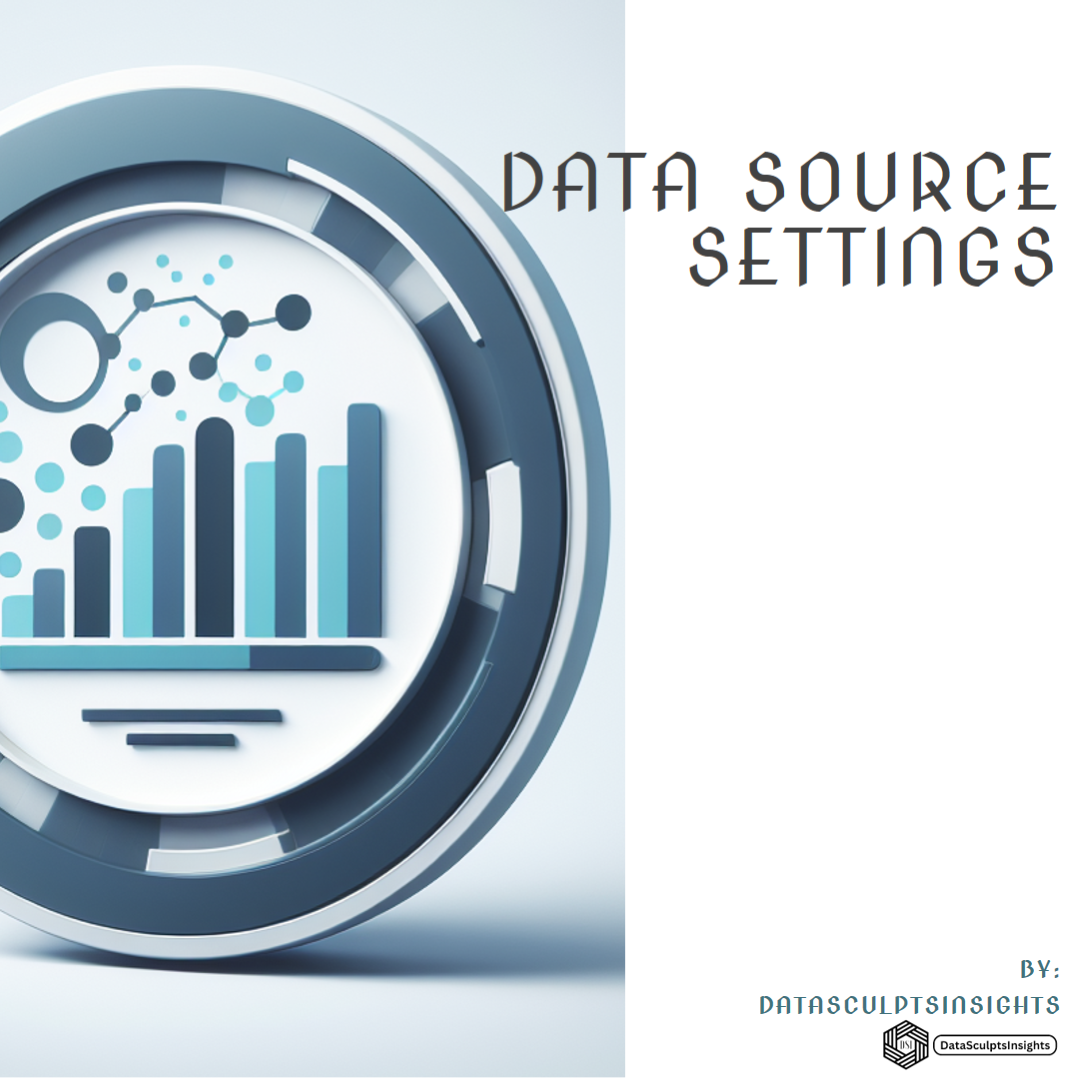 Data Source Settings Data Source Settings In Power Bi Are… By Datasculptsinsights Medium
