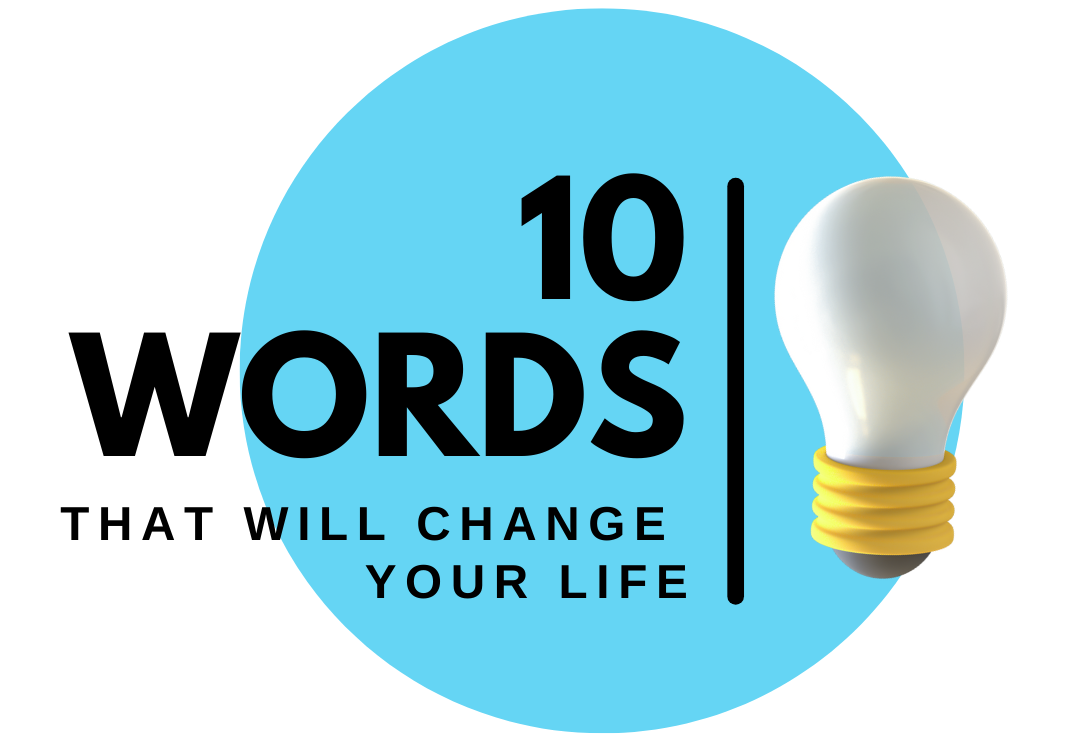 10 Words that will Change Your Life | by Deena Kordt | Medium