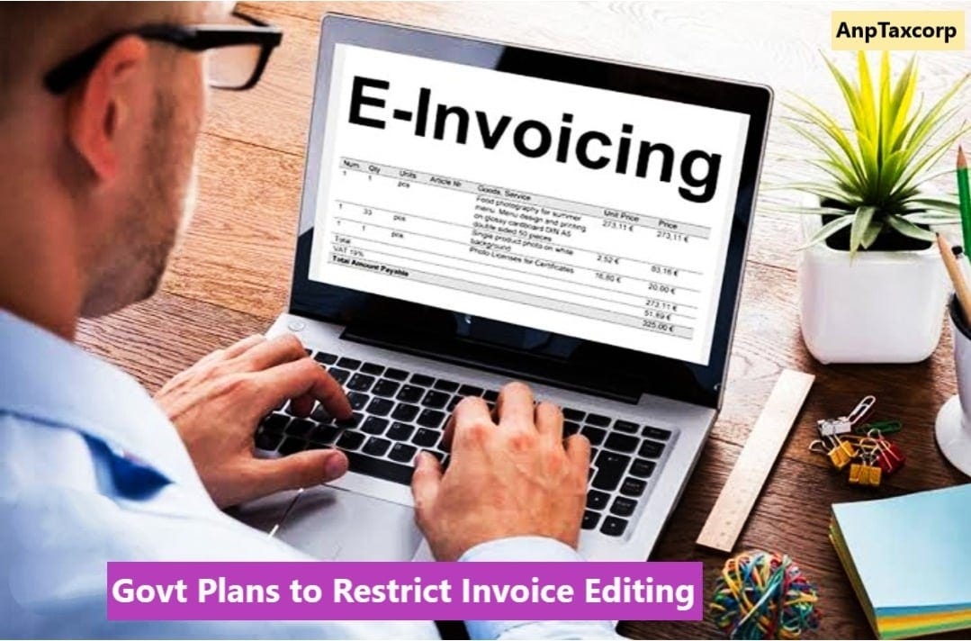 Government Plans to Restrict Invoice Editing Facility to Curb Fake Billing Practices - Adv ...