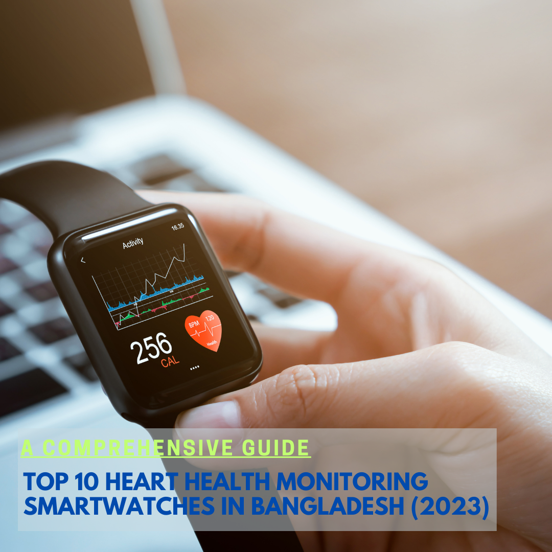 Top 10 Heart Health Monitoring Fitness Smartwatches in Bangladesh (2023 ...