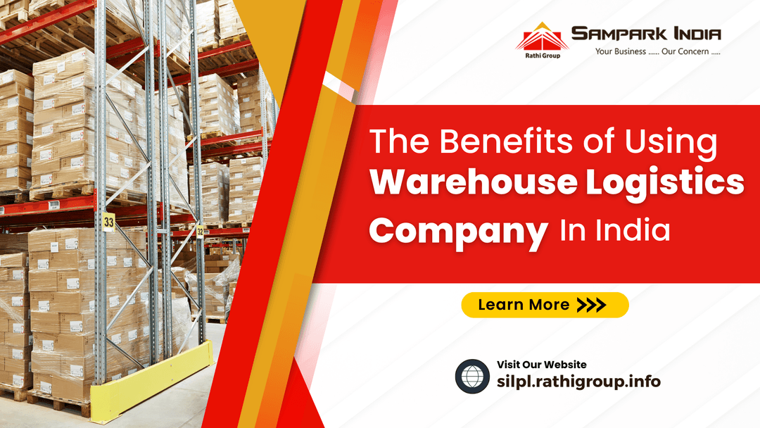 The Benefits of Using Warehouse Logistics Company in India - Sampark ...