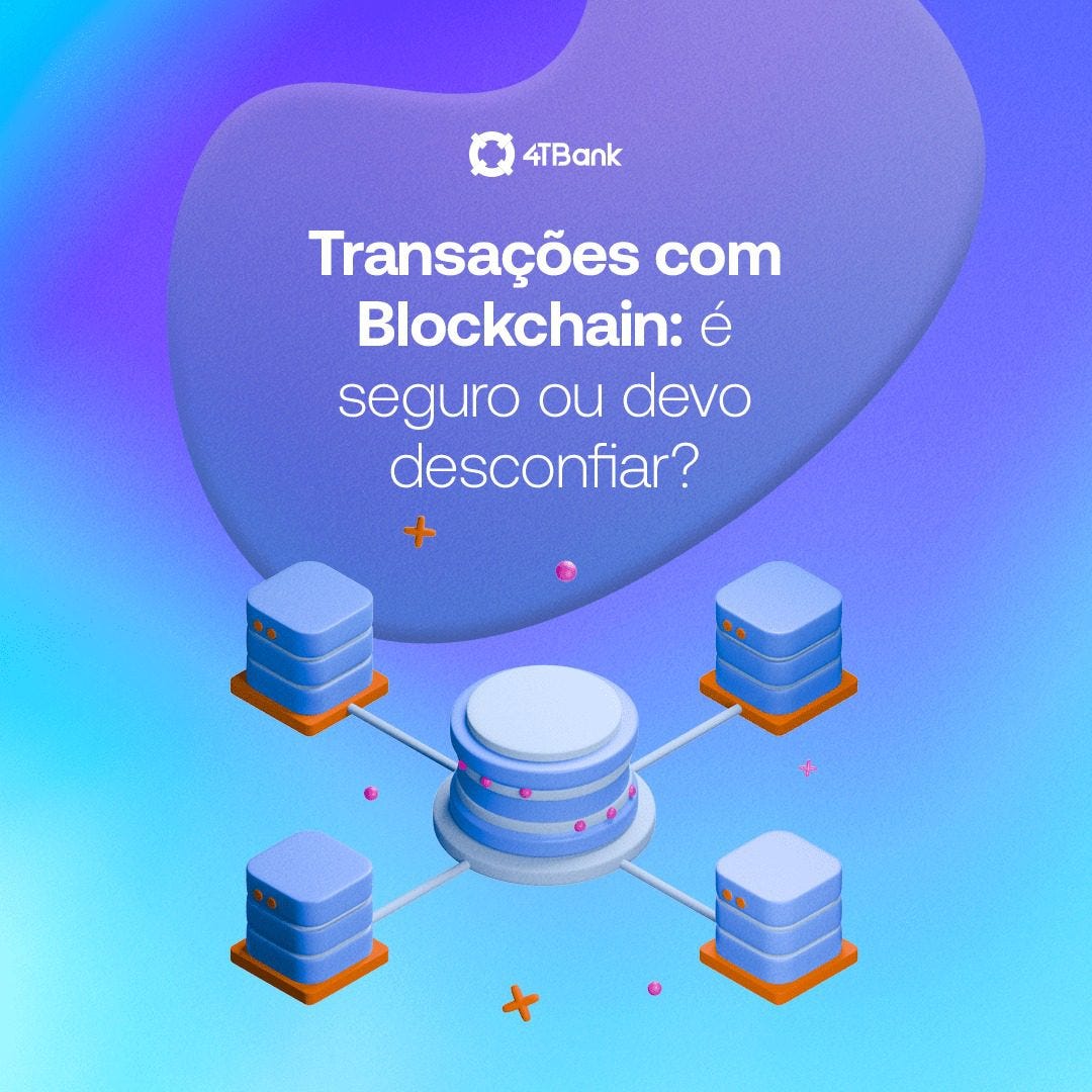 Transações com blockchain: é seguro confiar minha operação? - 4T Bank ...