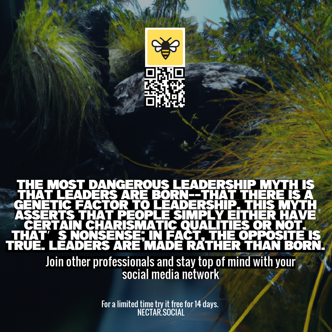 “The most dangerous leadership myth is that leaders are born — that ...