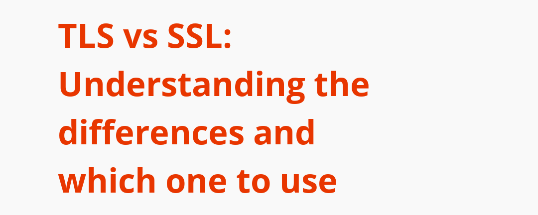 TLS vs SSL: Which is best? Learn the key differences and when to use ...