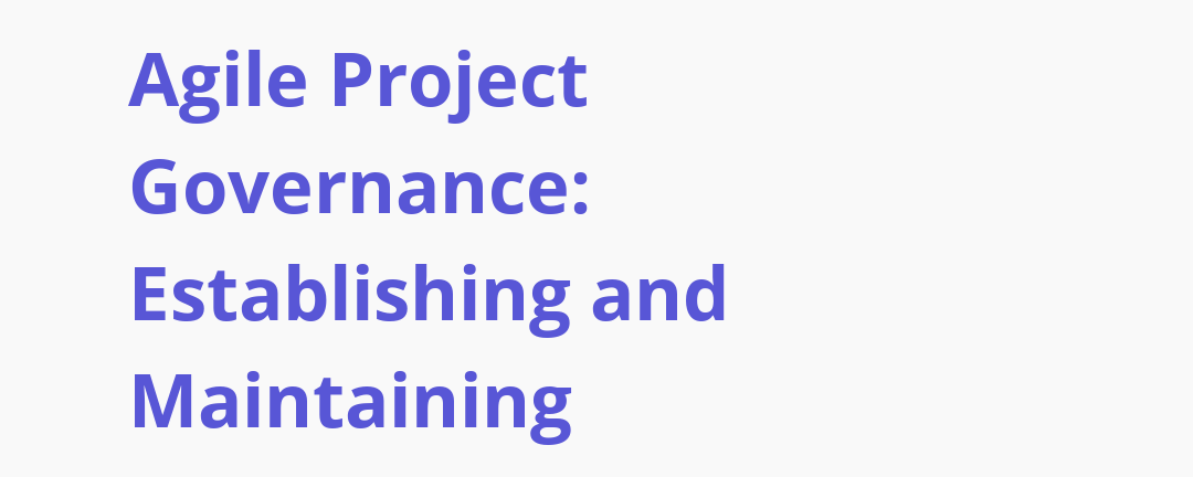 How can Agile teams establish and maintain project governance to ensure ...