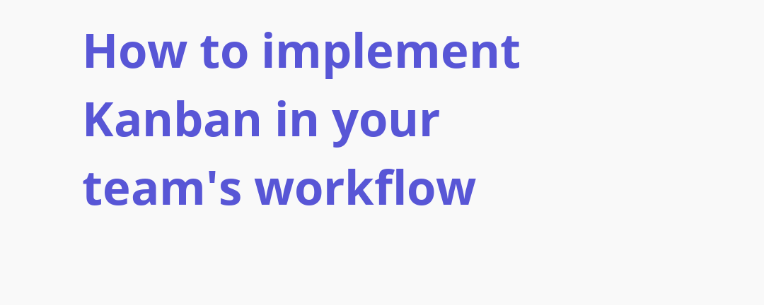 Maximize productivity with Kanban: Learn how to implement the Kanban framework for your team’s ...
